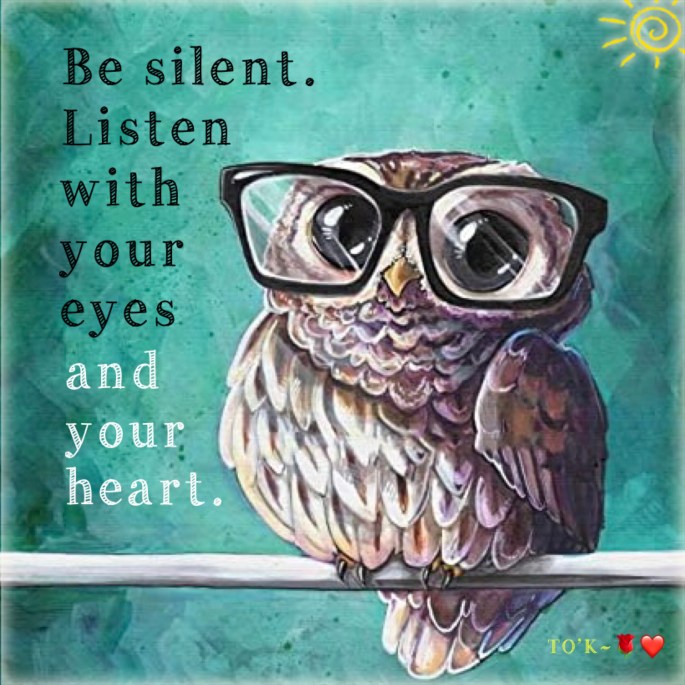 Be still. Listen with your eyes and your heart. – The Whimsey Angel